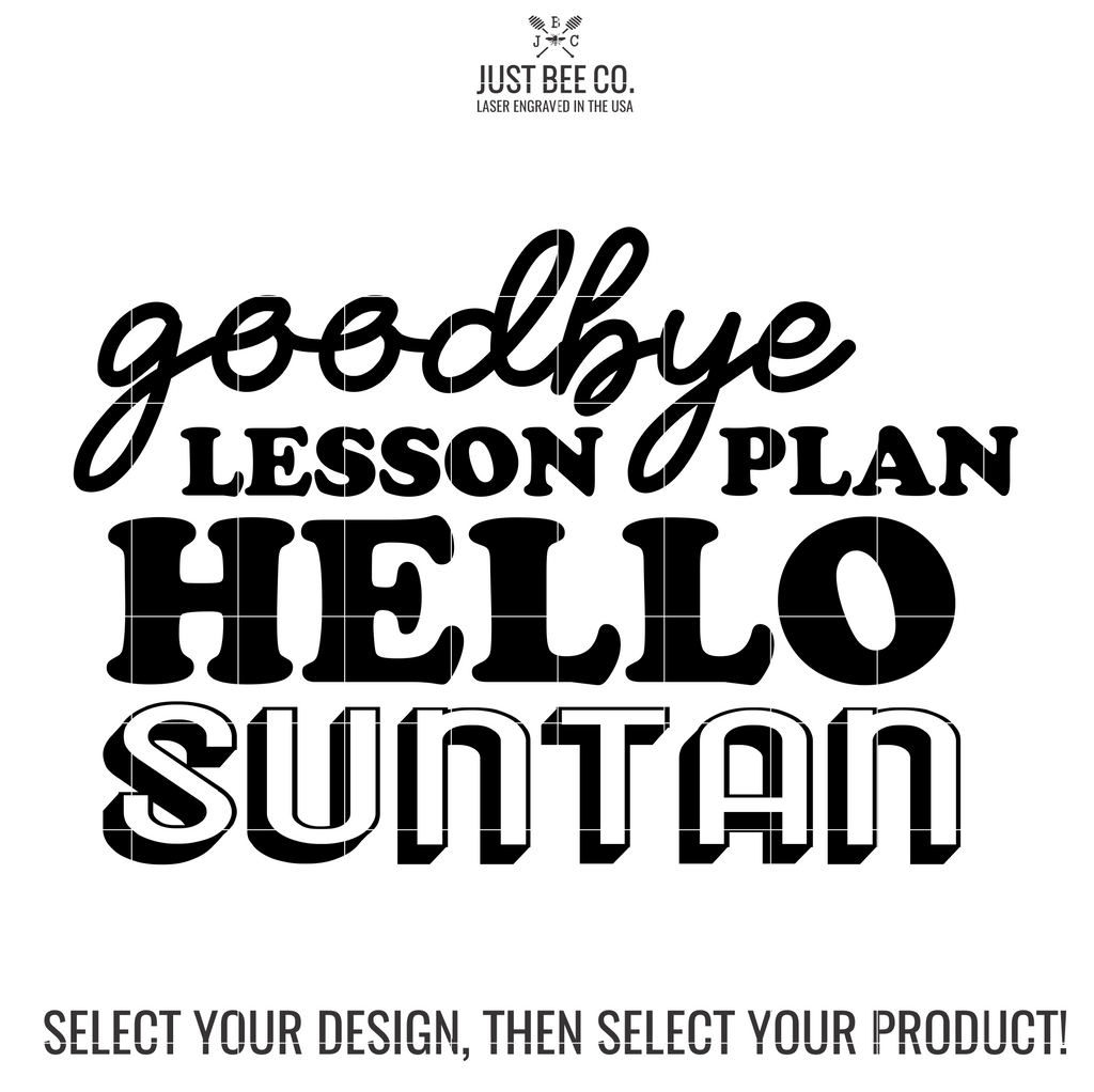 Goodbye Lesson Plan Hello Suntan Laser Engraved Cup - Just Bee Co.
