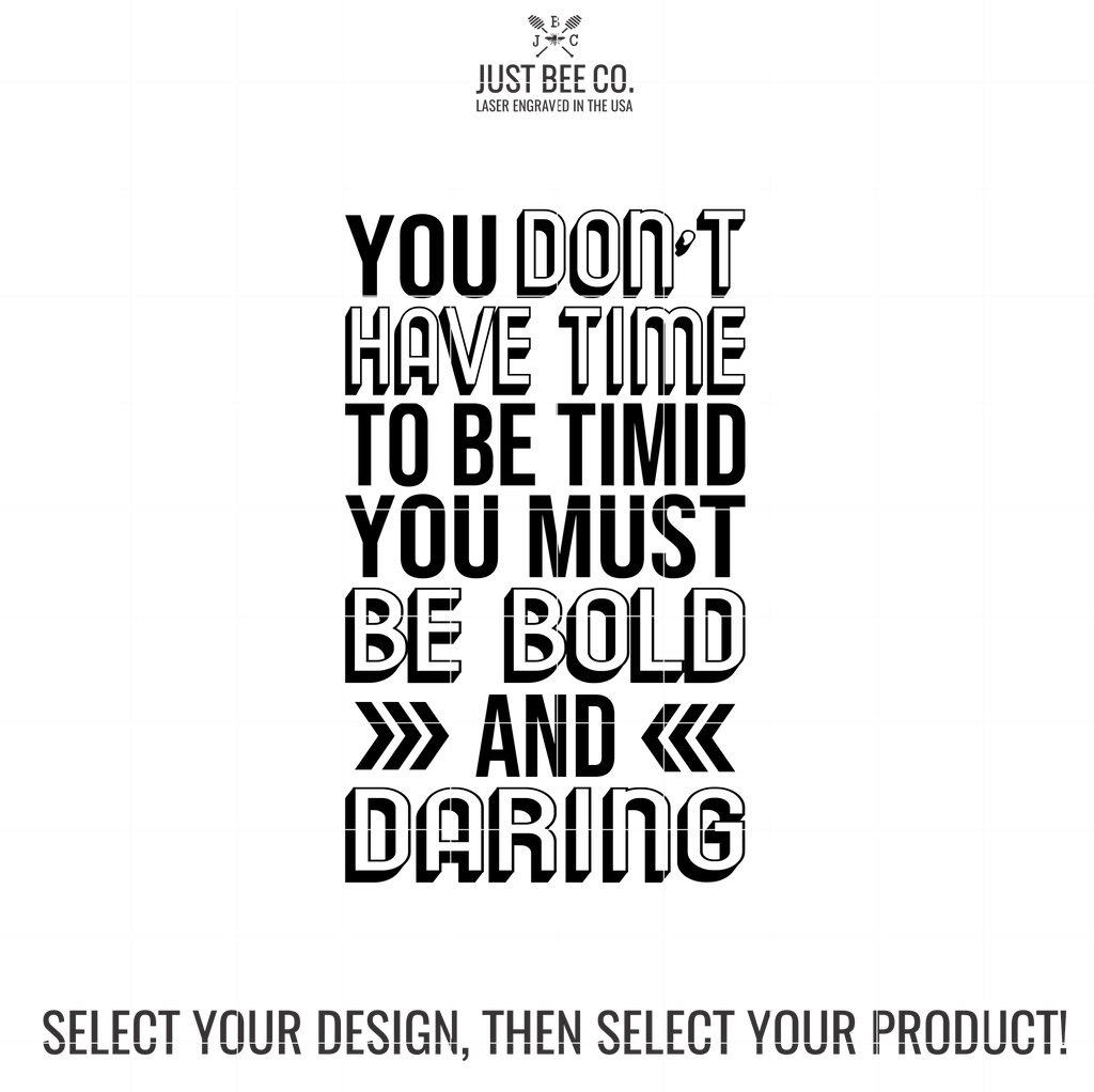 You Don't have Time to be Timid You Must Be Bold and Daring Laser ...